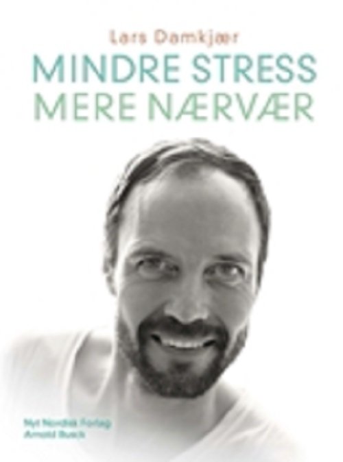 Mindre stress; mere nærvær af Lars Damkjær - Bøger om yoga, meditation ...